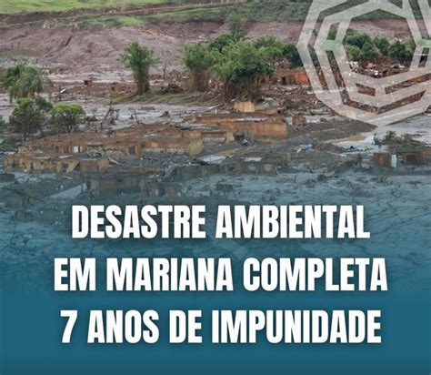 Tragédia De Mariana Completa 7 Anos Sem Punições E Com Centenas De
