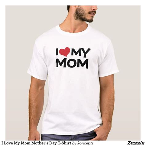I Love My Mom Mothers Day T Shirt Zazzle T Shirt Mens Tshirts