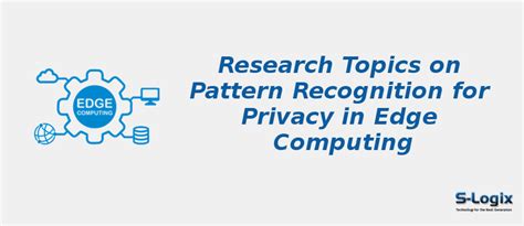best thesis topics on pattern recognition for privacy in edge s logix