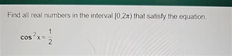 Solved Find all real numbers in the interval π that Chegg