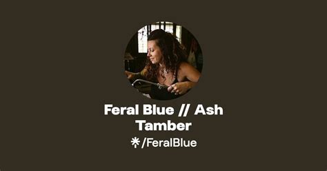 Feral Blue Ash Tamber Instagram Linktree