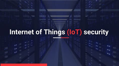 Protecting Your Connected World A Guide To Internet Of Things Iot Security