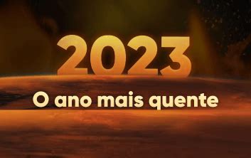 Ano de 2023 é considerado o ano mais quente da história Cidade das