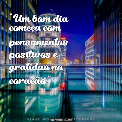 Frases Inspiradoras De Bom Dia Para Reflexão No Status Frases Do Bem