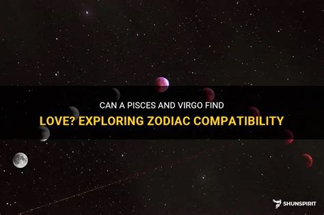 Can A Pisces And Virgo Find Love Exploring Zodiac Compatibility