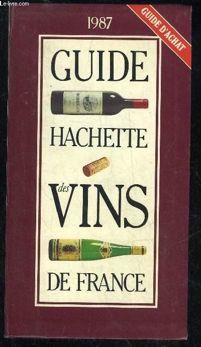 GUIDE HACHETTE DES VINS DE FRANCE 1987 Par COLLECTIF Bon Couverture
