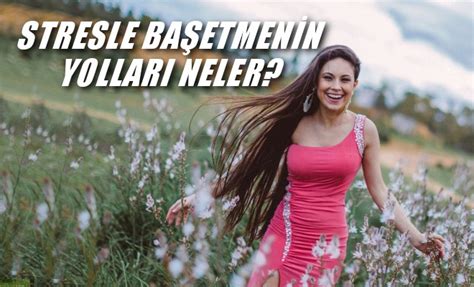 Stresle baş etmenin yolları neler Beylikduzu BEYLİKDÜZÜ