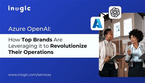 Inogic On Linkedin Azure Openai How Top Brands Are Leveraging It To