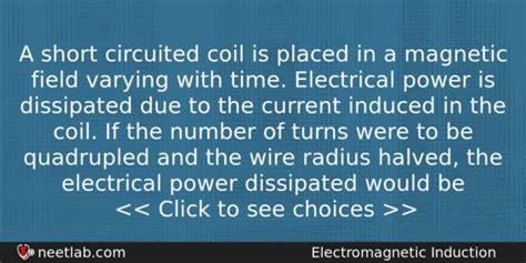 A Short Circuited Coil Is Placed In A Magnetic Field Varying With Time