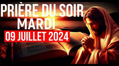 PRIÈRE DU SOIR Mardi 09 Juillet 2024 Avec Évangile Du Soir YouTube