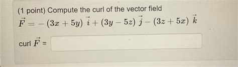 solved 1 ﻿point ﻿compute the curl of the vector