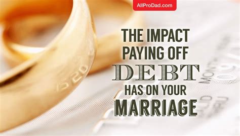 The Impact Paying Off Debt Has On Your Marriage All Pro Dad
