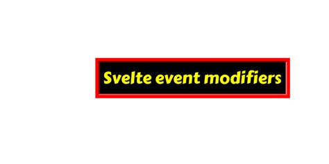 Sveltejs Event Modifiers Tutorial Reactgo