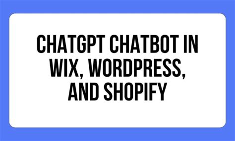 Create Chatgpt Chatbot Using Wordpress Wix And Shopify By Mubashra