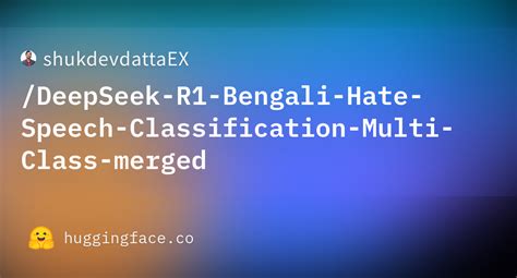 Shukdevdattaexdeepseek R1 Bengali Hate Speech Classification Multi
