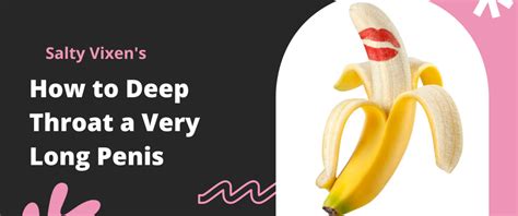 How To Deep Throat A Very Long Penis Salty Vixen Official Website