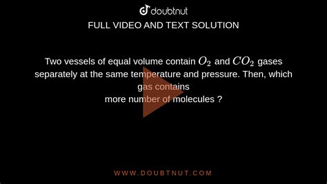 Two Vessels Of Equal Volume Contain O2 And Co2 Gases Separately At The