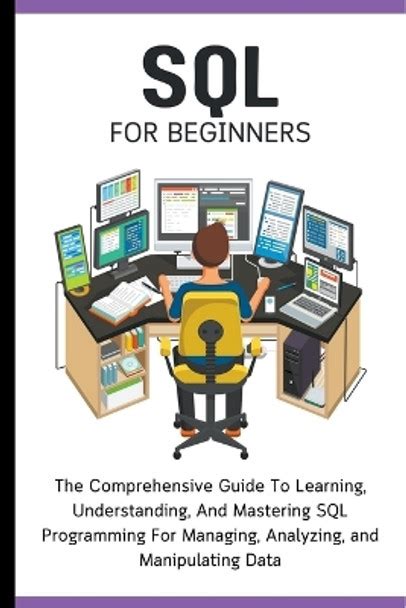 Sql For Beginners The Comprehensive Guide To Learning Understanding