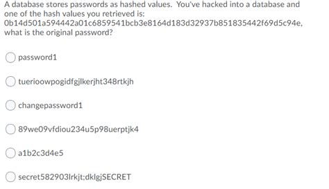Solved A Database Stores Passwords As Hashed Values Chegg Com