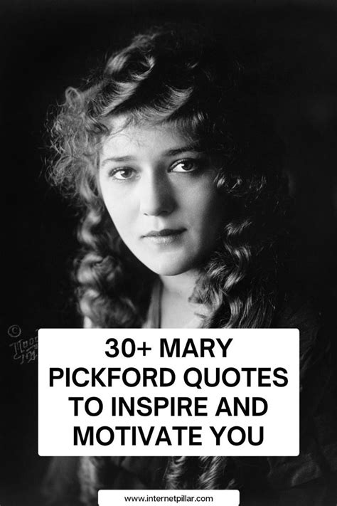 30 Mary Pickford Quotes To Inspire And Motivate You Quotes By Famous