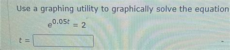 solved use a graphing utility to graphically solve the