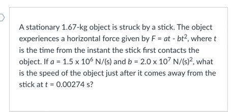 Solved A Stationary 1 67kg Object Is Struck By A Stick The Chegg