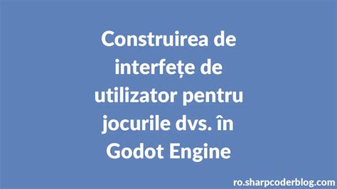 Construirea De Interfețe De Utilizator Pentru Jocurile Dvs în Godot Engine Sharp Coder Blog