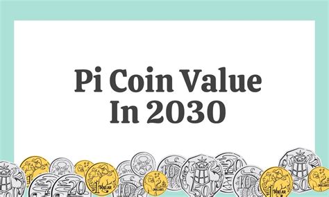 Pi Coin Value In 2030 Predictions Analysis And Everything