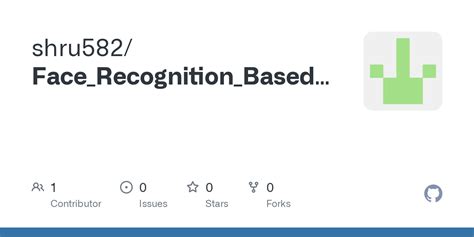 GitHub Shru582 Face Recognition Based Attendance System