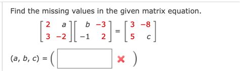 Solved Find The Missing Values In The Given Matrix Equation Chegg