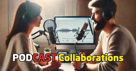 Effective Podcast Collaboration Strategies