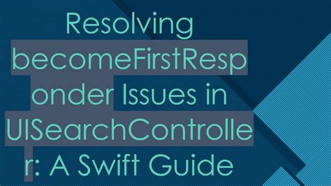 Resolving Becomefirstresponder Issues In Uisearchcontroller A Swift Guide Youtube