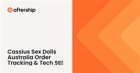 Cassius Sex Dolls Australia Order Tracking And Tech Stack Aftership