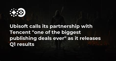 Ubisoft Calls Its Partnership With Tencent “one Of The Biggest