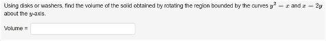 Solved Using Disks Or Washers Find The Volume Of The Solid
