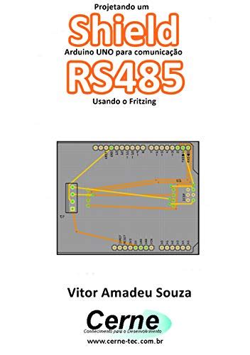Projetando Um Shield Arduino Uno Para Comunicação Rs485 Usando O Fritzing Ebook Resumo Ler