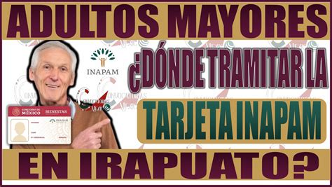 ≫ ¡descubre Dónde Tramitar Tu Tarjeta Inapam En Irapuato Y Aprovecha