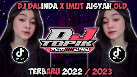 DJ DALINDA X IMUT AISYAH OH MANTANKU FULL BASS KANE DJ TOPIK REMIX