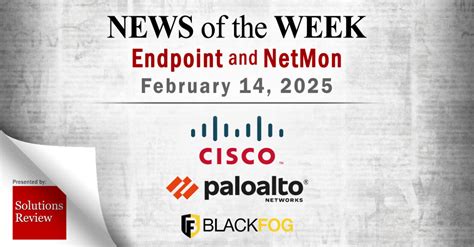 Endpoint Security And Network Monitoring News For The Week Of February 14th Cisco Palo Alto