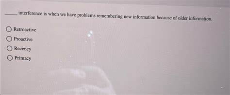 Solved Interference Is When We Have Problems Remembering New