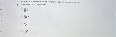 Solved An Isotope Of Element X Has Protons And Neut