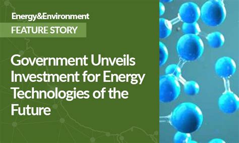 Government Unveils Investment For Energy Technologies Of The Future