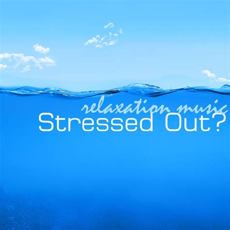 ‎stressed Out Relaxation Music For Becoming Peaceful And Relaxed On