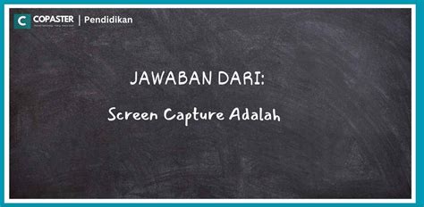 Pengertian Screen Capture Dan Apa Bedanya Dengan Sreenshot Copaster