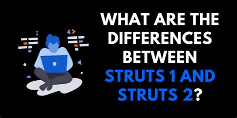 What Are The Differences Between Struts And Struts