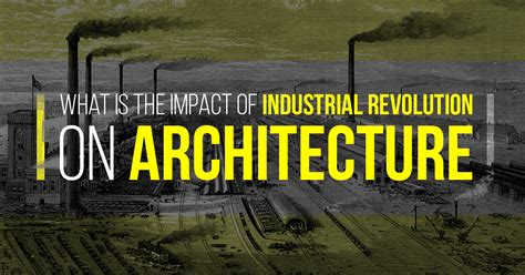 What Is The Impact Of Industrial Revolution On Architecture Rtf