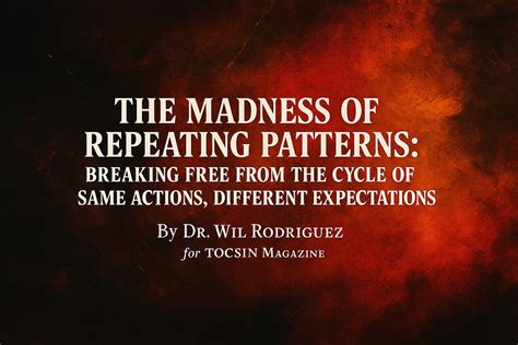 The Madness Of Repeating Patterns Breaking Free From The Cycle Of Same Actions Different