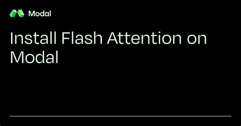Install Flash Attention On Modal Modal Docs