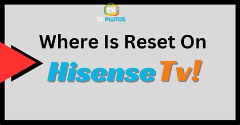 Where Is The Reset Button On Hisense Smart TV