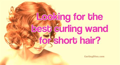 Looking For The Best Curling Wand For Short Hair Curling Diva